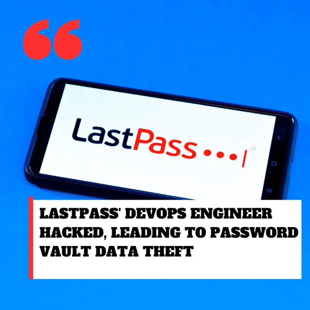 LastPass' DevOps Engineer Hacked - Intrix Cyber Security