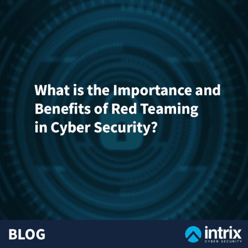 The Importance of Red Teaming in Cyber Security - Intrix Cyber Security
