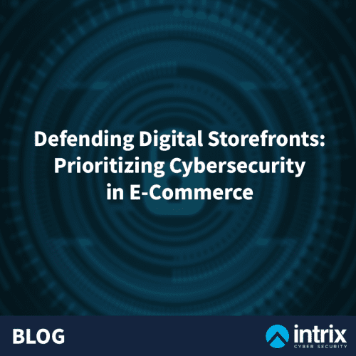 Defending Digital Storefronts: Prioritizing Cybersecurity in E-Commerce - Intrix Cyber Security